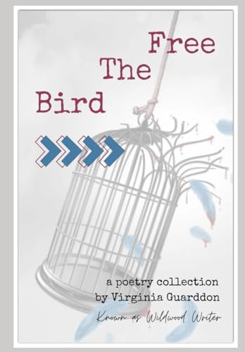 Free The Bird: Poetry by Wildwood Writer Virginia Guarddon | Goodreads