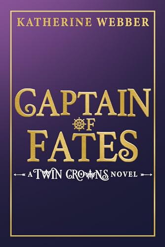 Captain of Fates (Twin Crowns, #4) by Katherine Webber | Goodreads