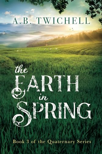 The Earth in Spring (The Quaternary Series) by A. B. Twichell | Goodreads