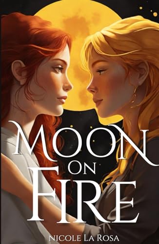 Moon on fire (Italian Edition) by Nicole Gaia La Rosa | Goodreads