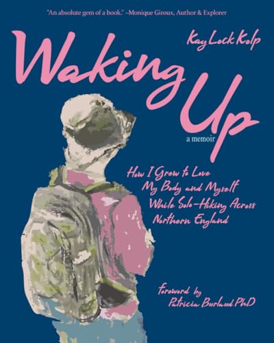 Waking Up: How I Grew to Love My Body and Myself While Solo-Hiking ...