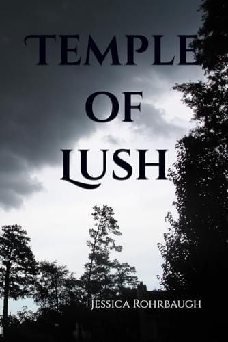 Temple of Lush: Poems & Prose by Jessica Rohrbaugh | Goodreads