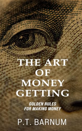 The Art of Money Getting: Golden Rules For Making Money - Annotated by ...
