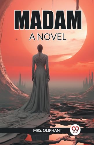 Madam A Novel by Mrs. Oliphant | Goodreads