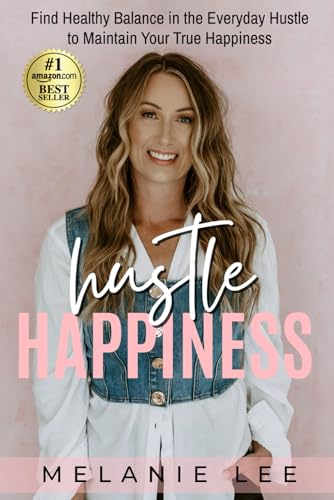 Hustle Happiness: Find Healthy Balance in the Everyday Hustle to Maintain Your True Happiness by ...