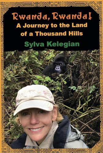 Rwanda, Rwanda! A Journey to the Land of a Thousand Hills by Sylva ...