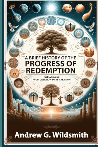 A Brief History of the Progress of Redemption: Twelve Ages from ...
