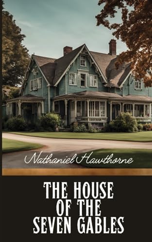 The House of the Seven Gables: An 1857 Classic Gothic Novel by ...