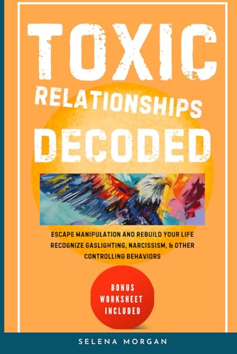 Toxic Relationships Decoded - Escape manipulation and Rebuild Your Life ...
