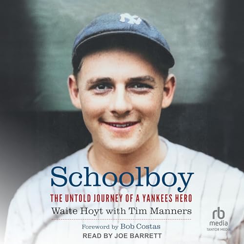 Schoolboy: The Untold Journey of a Yankees Hero by Waite Hoyt; Tim ...