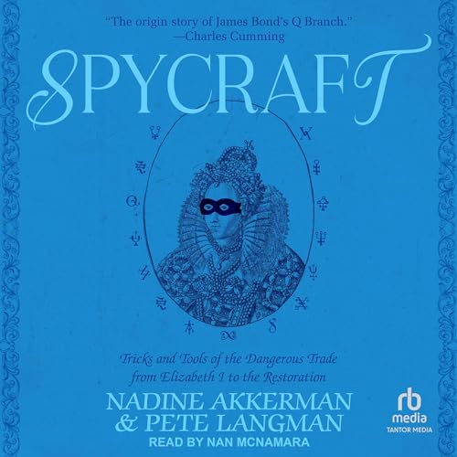 Spycraft: Tricks and Tools of the Dangerous Trade from Elizabeth I to ...