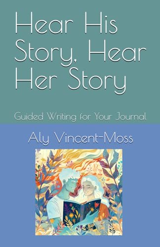 Hear His Story, Hear Her Story: Guided Writing for Your Journal by Aly ...