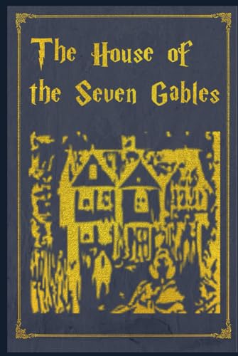 The House of the Seven Gables: With original illustrations - annotated ...