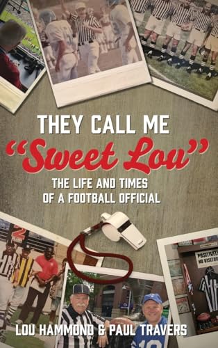 They Call Me "Sweet Lou": The Life and Times of a Football Official by ...