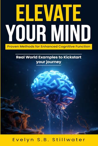 Elevate Your Mind: Proven Methods for Enhanced Cognitive Function.pdf: Real World Examples to ...