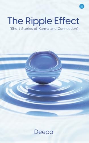 The Ripple Effect (Short Stories of Karma and Connection) by deepa ...