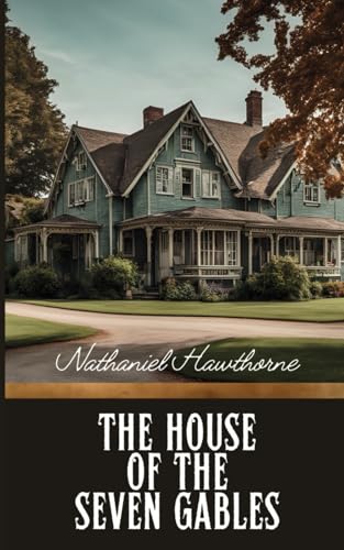 The House of the Seven Gables: An 1851 Classic Gothic Novel by ...