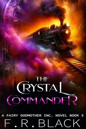 The Crystal Commander (Fairy Godmother Inc.) by F.R. Black | Goodreads
