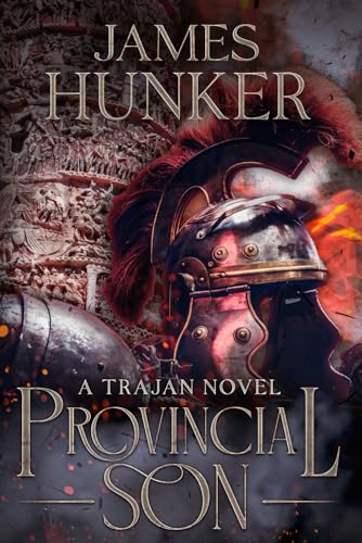 Provincial Son: A Trajan Novel (Trajan Rising, #1) by James Hunker ...