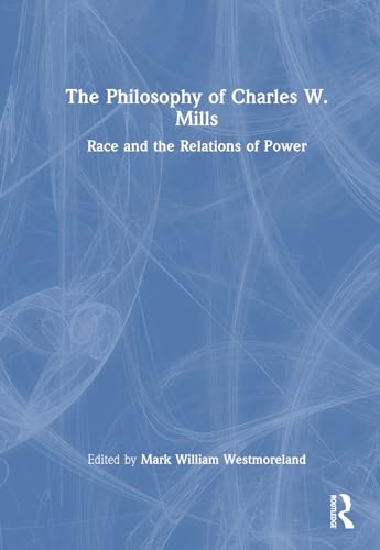 The Philosophy of Charles W. Mills by Mark William Westmoreland | Goodreads