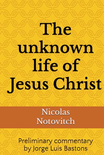 The unknown life of Jesus Christ by Nicolas Notovitch | Goodreads
