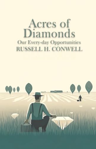 Acres of Diamonds: Our Every-day Opportunities by Russell H. Conwell ...