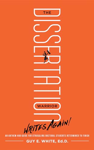 The Dissertation Warrior Writes Again!: An Anthem and Guide for ...