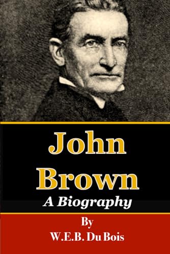 John Brown: A Biography by W.E.B. Du Bois | Goodreads