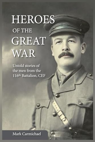 Heroes of the Great War: Untold stories from the men of the 116th ...