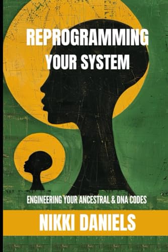 Reprogramming Your System: Engineering Your Ancestral & DNA Codes by ...