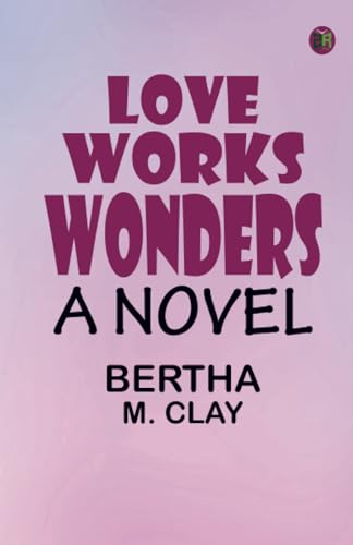 Love Works Wonders: A Novel by Bertha M. Clay | Goodreads