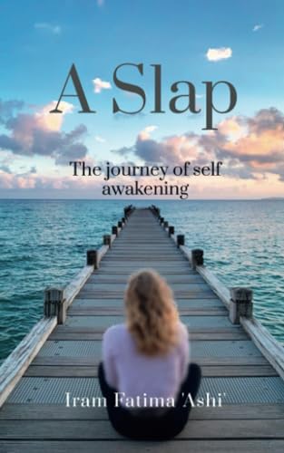 A Slap: The journey of self-awakening by Iram Fatima 'Ashi' | Goodreads