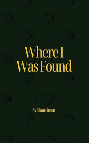 Where I Was Found by William Simon Bogdan | Goodreads