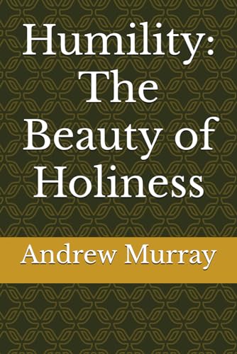 Humility: The Beauty of Holiness by Andrew Murray | Goodreads