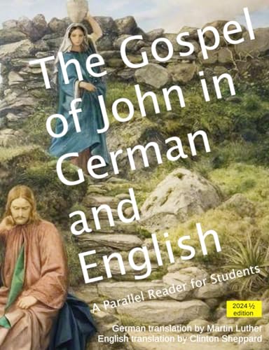 The Gospel of John in German and English: A Parallel Reader for ...
