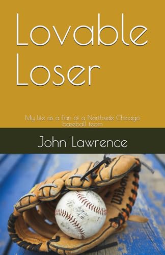 Lovable Loser: My life as a Fan of a Northside Chicago baseball team by ...