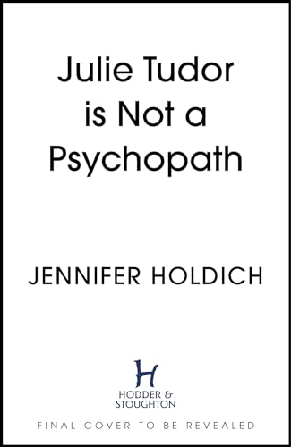 Julie Tudor Is Not a Psychopath by Jennifer Holdich | Goodreads
