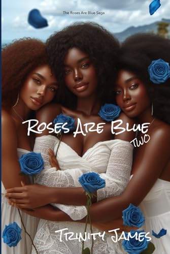 Roses Are Blue Part Two (The Roses Are Blue Saga) by Trinity James | Goodreads