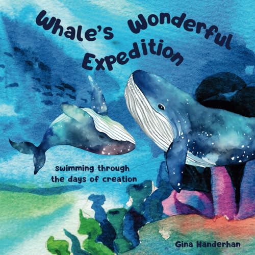 Whale's Wonderful Expedition: Swimming Through the Days of Creation by ...
