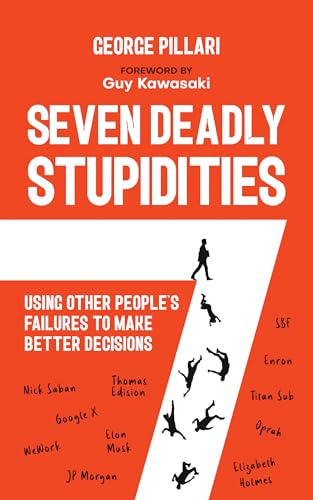 The Seven Deadly Stupidities: Using Other People's Failures to Make ...