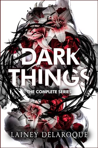 Dark Things: The Complete Series by Lainey Delaroque | Goodreads