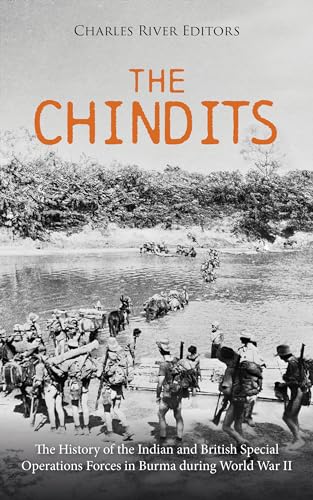 The Chindits: The History of the Indian and British Special Operations ...