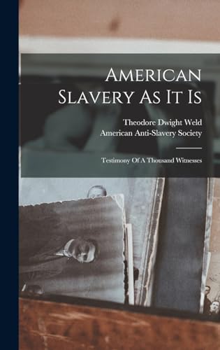 American Slavery As It Is: Testimony Of A Thousand Witnesses by ...