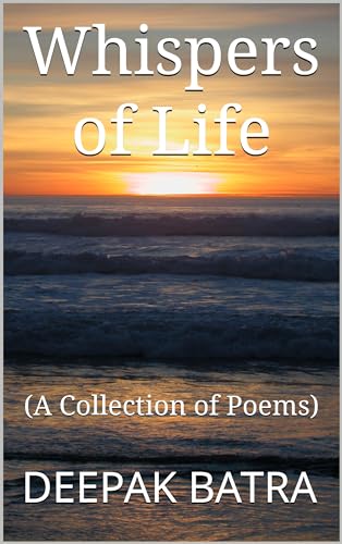Whispers of Life: A Collection of Poems by Deepak Batra | Goodreads