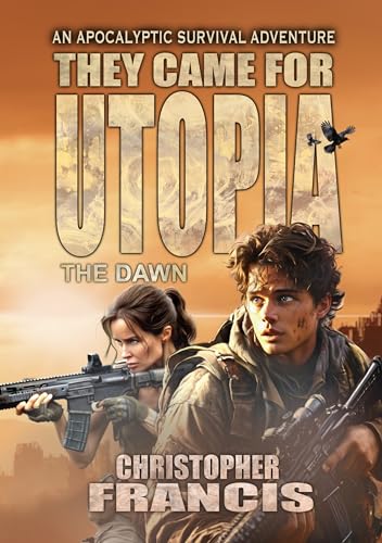 They Came for Utopia: The Dawn: ~ A YA Apocalyptic Adventure by ...