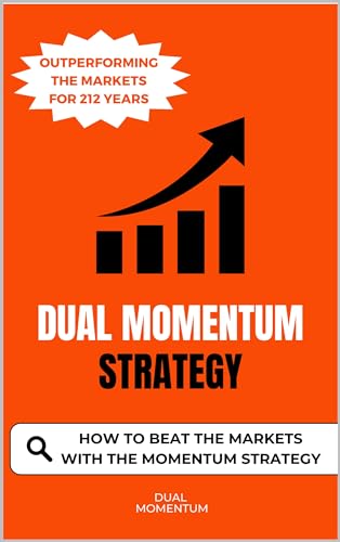 Dual Momentum Strategy: HOW TO BEAT THE MARKETS WITH THE MOMENTUM ...