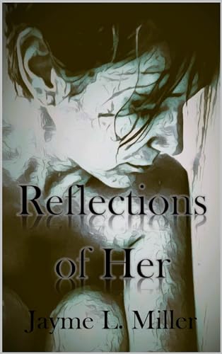 Reflections of Her by Jayme L. Miller | Goodreads