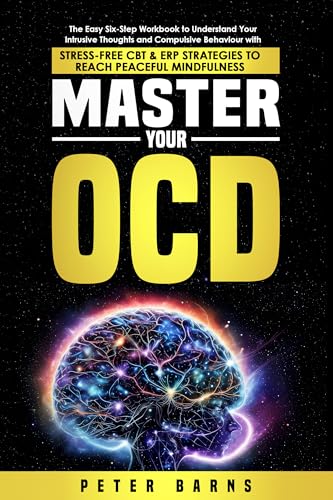 Master Your OCD: The Easy Six-Step Workbook to Understand your ...