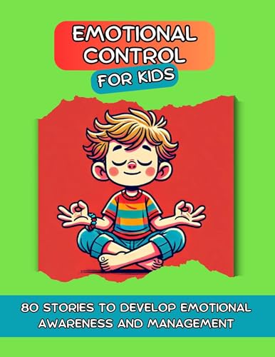 Emotional Control for Kids: 80 Stories to Develop Emotional Awareness ...