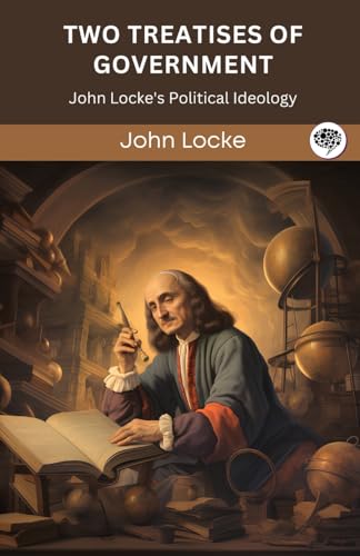 Two Treatises of Government: John Locke's Political Ideology by John ...